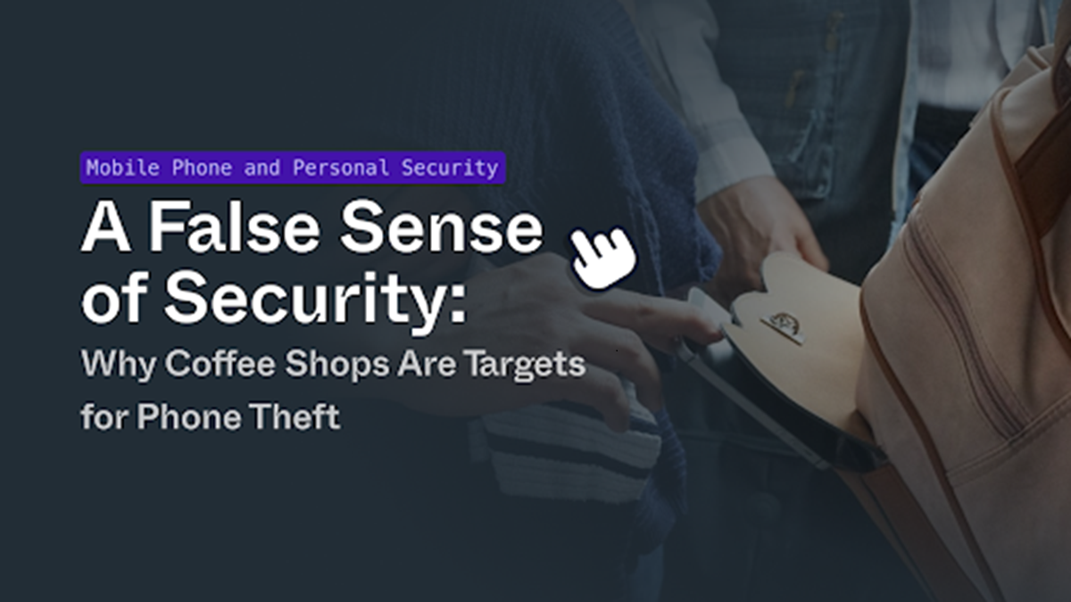 A False Sense of Security: Coffee Shops As Phone Theft ? - Hammer Security