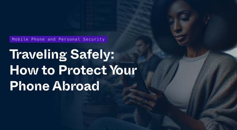 Traveling Safely: How to Protect Your Phone Abroad - Hammer Security